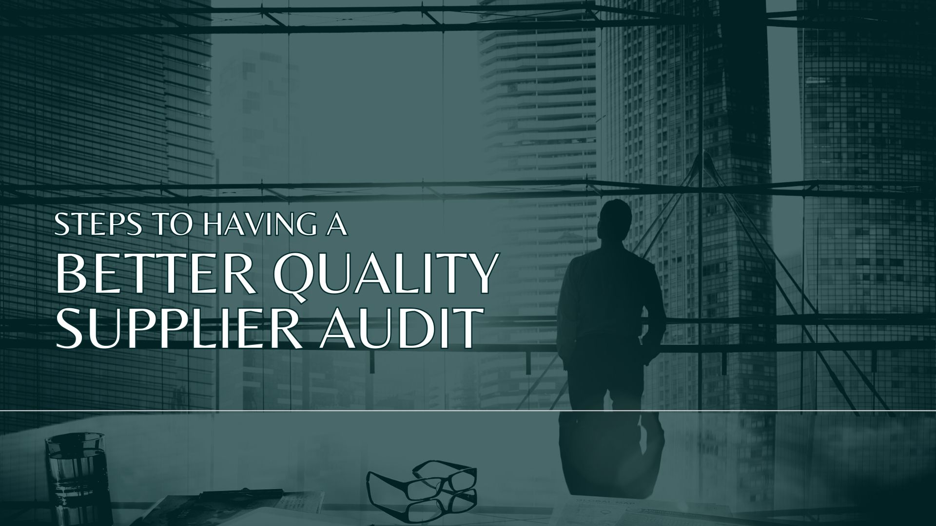 Steps To Having A Better Quality Supplier Audit | News & Updates ...