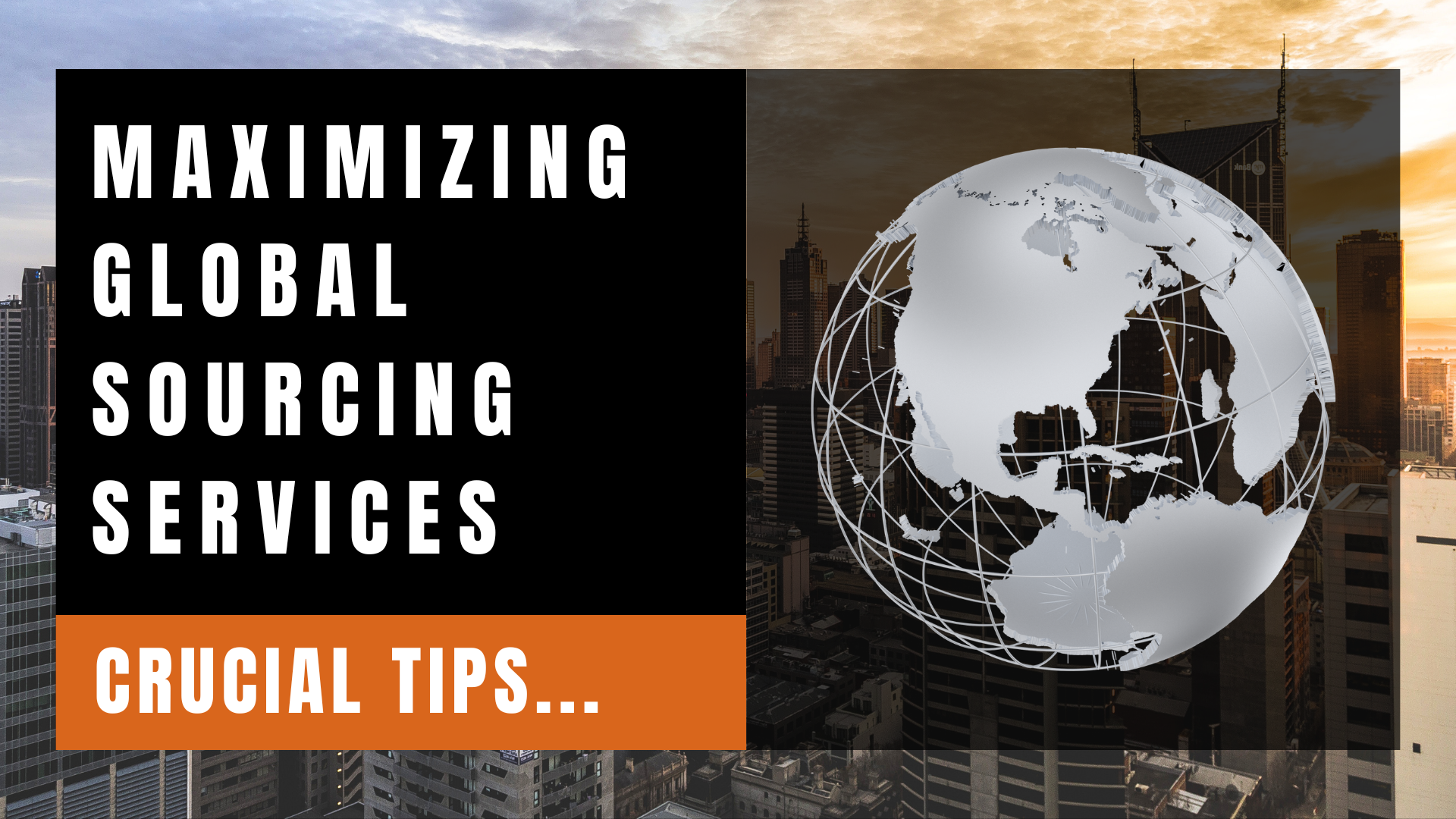 Crucial Tips for Maximizing Global Sourcing Services