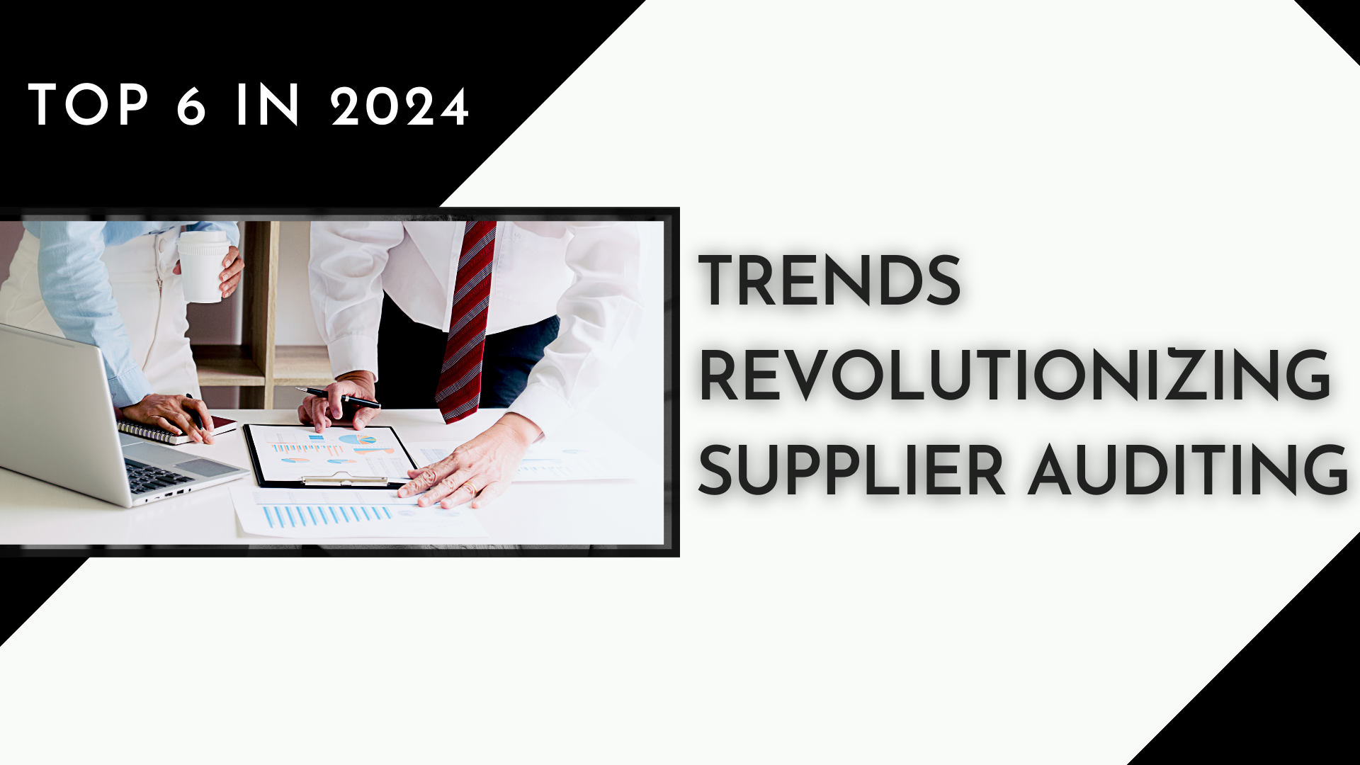 Top 6 Trends Revolutionizing Supplier Auditing in 2024